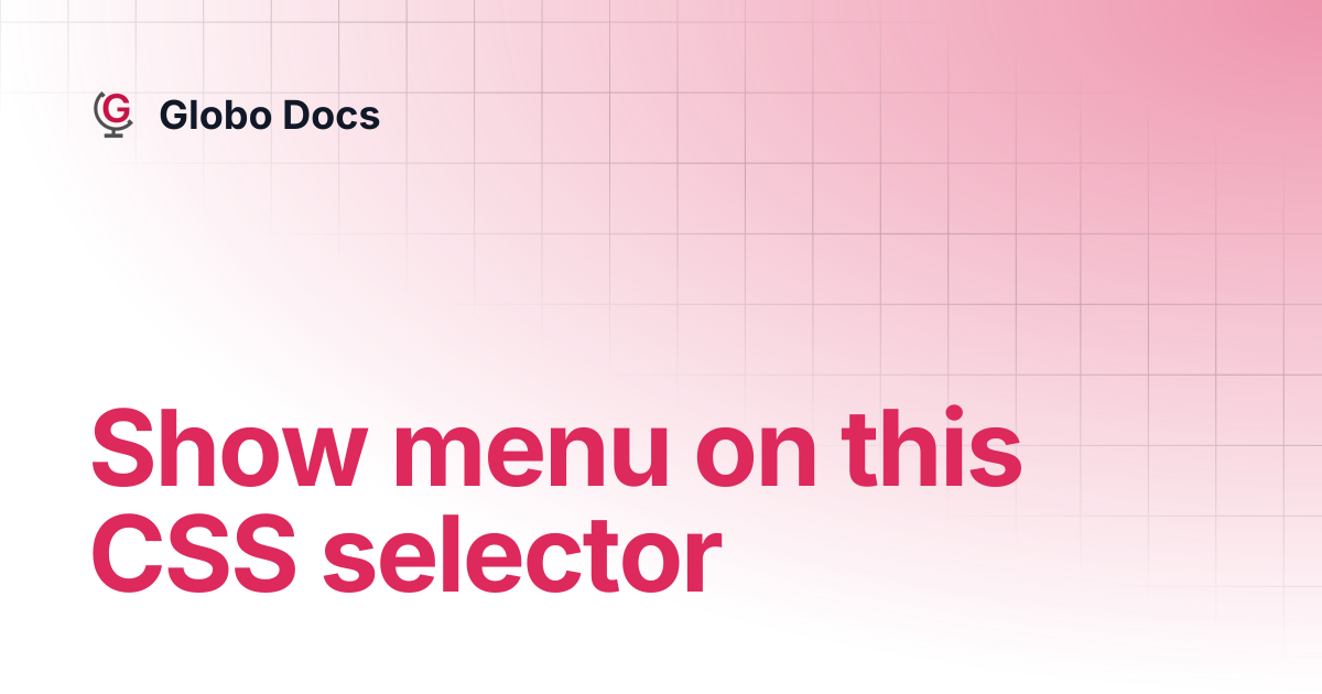 Show menu on this CSS selector | Globo Mega Menu | Globo Docs